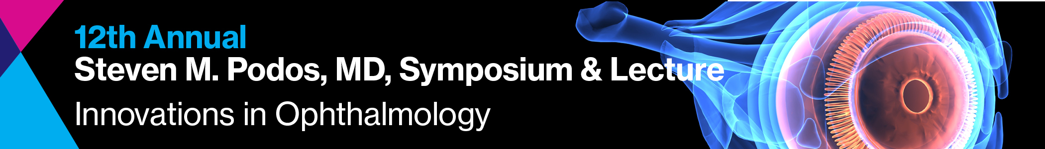Twelfth Annual Steven M. Podos, MD Symposium and Lecture: Innovations ...